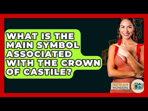 What Is The Main Symbol Associated With The Crown Of Castile? - Iberian Wonders