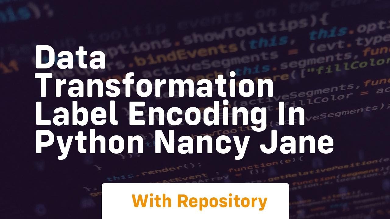 data transformation label encoding in python nancy jane