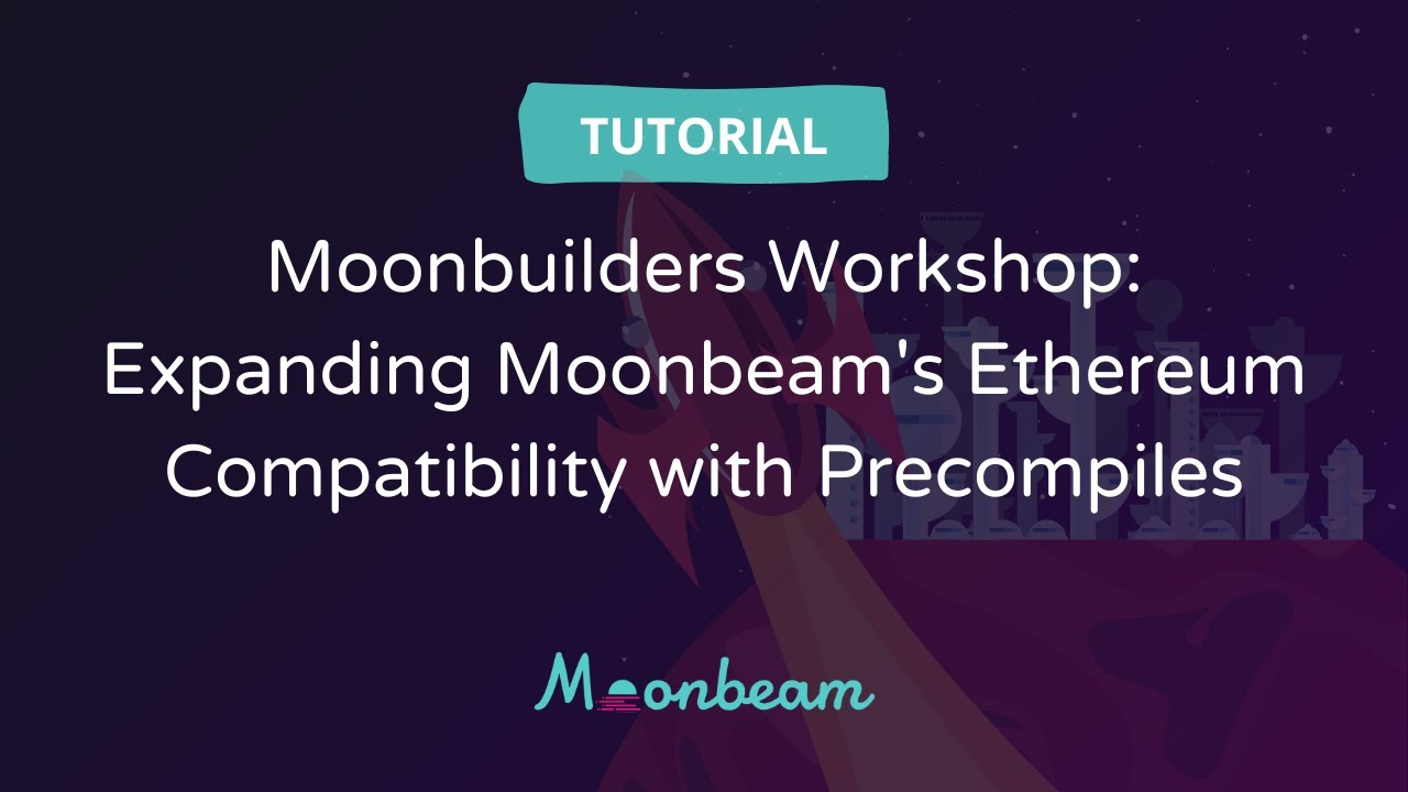 Moonbuilders Workshop: Expanding Moonbeam's Ethereum Compatibility with Precompiles