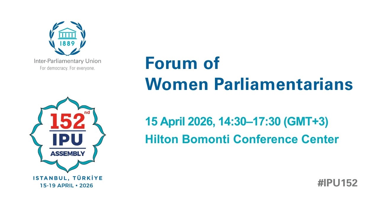 152nd IPU Assembly, 15 Apr: Forum of Women Parliamentarians – PM Session (Floor)