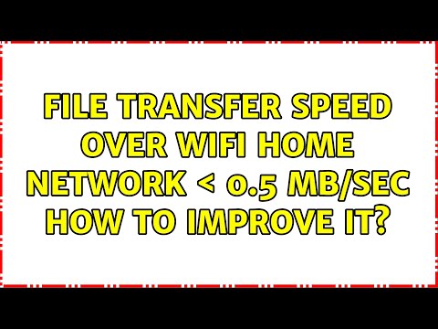 file transfer speed over wifi home network < 0.5 MB/sec : how to improve it? (2 Solutions!!)