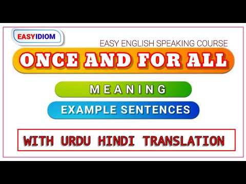 Idiom "Once And For All" | Meaning And Examples In Urdu Hindi