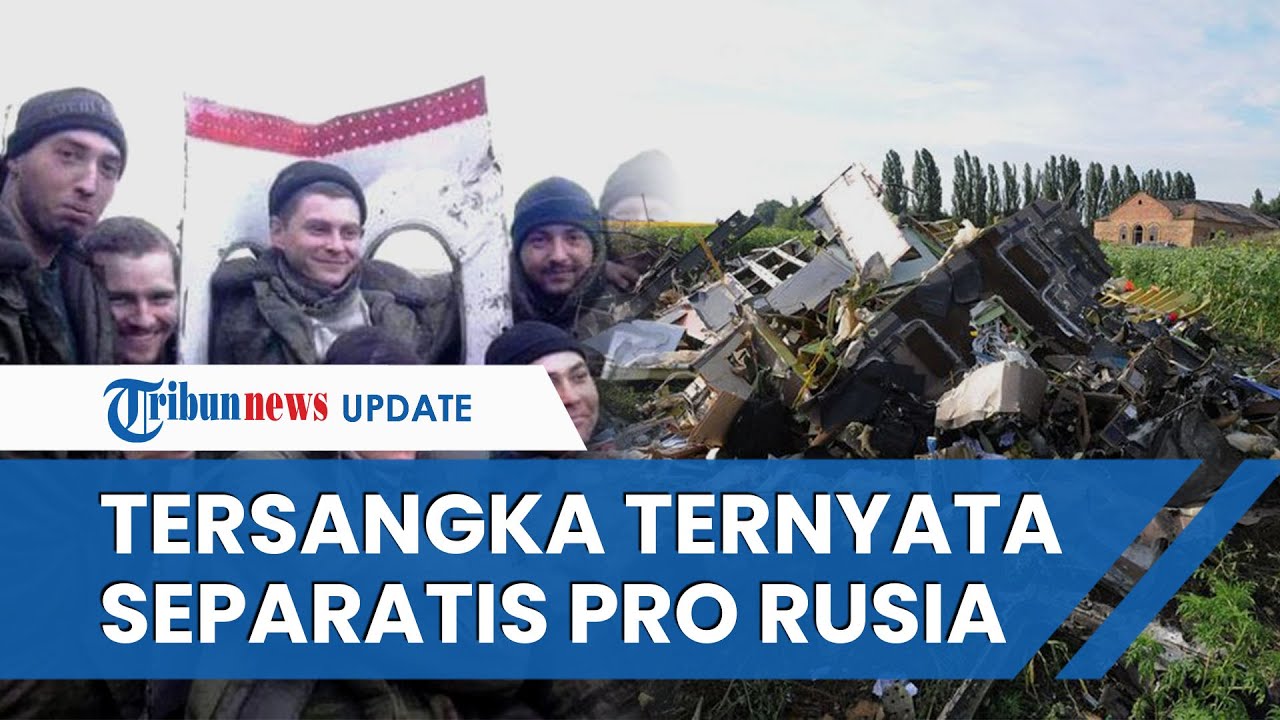 Sosok 3 Tersangka Tragedi Pesawat Malaysia MH17 Jatuh, Ternyata Anggota Separatis Pro Rusia ...