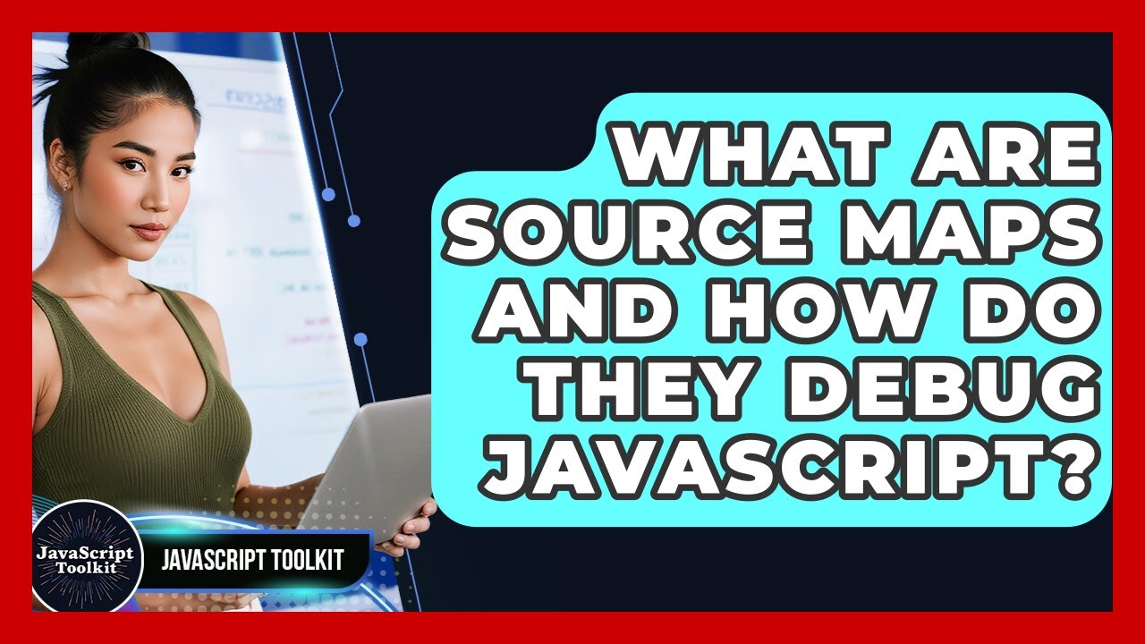 What Are Source Maps And How Do They Debug JavaScript? - JavaScript Toolkit