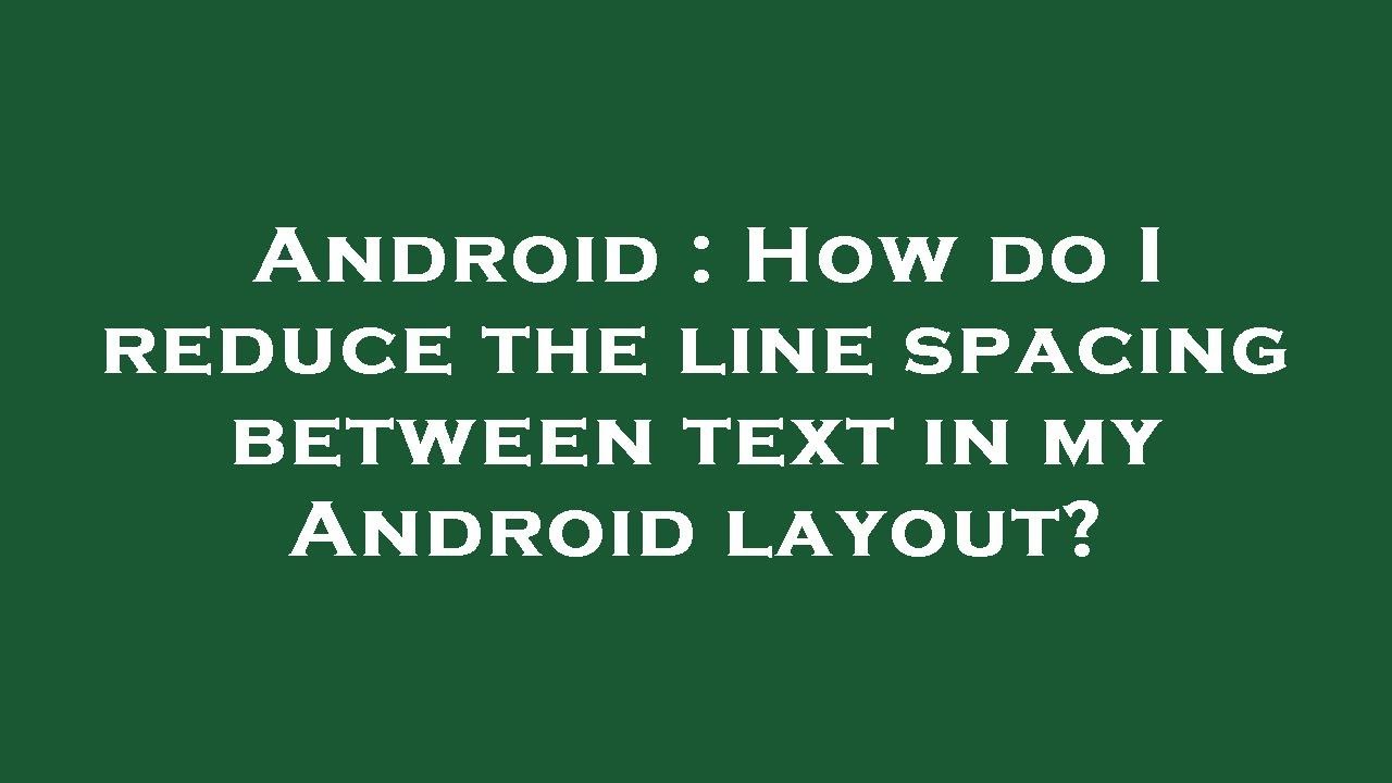 Android : How do I reduce the line spacing between text in my Android layout?