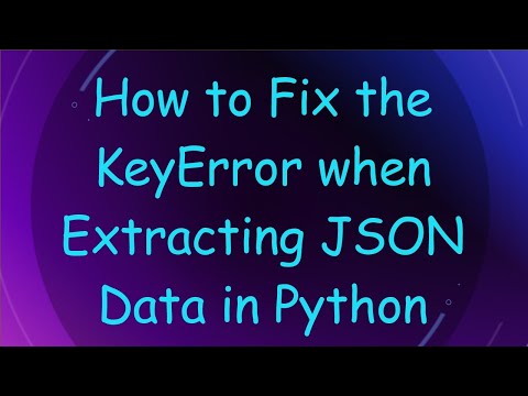 How to Fix the KeyError when Extracting JSON Data in Python