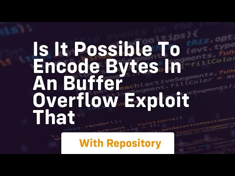is it possible to encode bytes in an buffer overflow exploit that