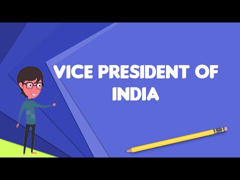 What is Vice President of India?, Explain Vice President of India, Define Vice President of India