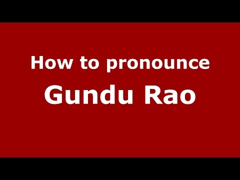 How to pronounce Gundu Rao (Kannada/Karnataka, India) - PronounceNames.com