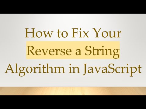 How to Fix Your Reverse a String Algorithm in JavaScript