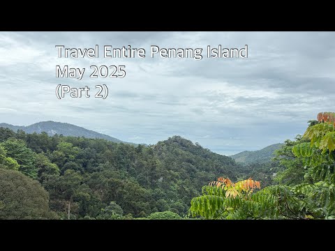 Travel Entire Penang Island May 2025 (Part 2)