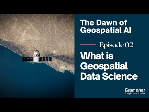 Dawn of the Geospatial AI | Episode 2 - What is geospatial data science