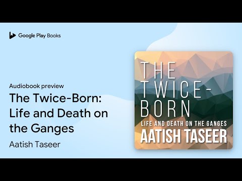 The Twice-Born: Life and Death on the Ganges by Aatish Taseer ยท Audiobook preview