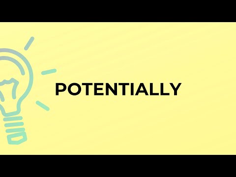 What is the meaning of the word POTENTIALLY?