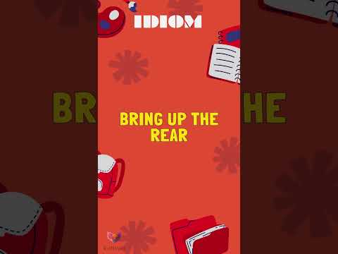 Bring up the rear IDIOMS B