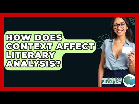 How Does Context Affect Literary Analysis? - The Language Library