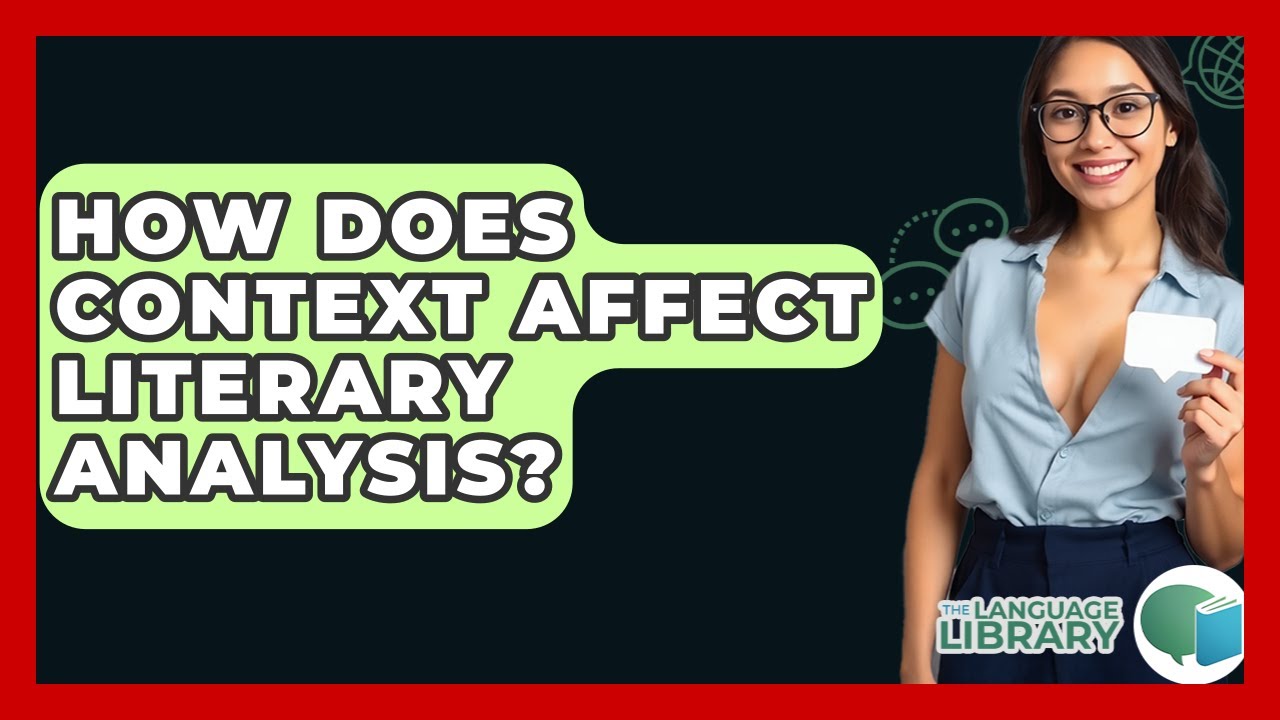 How Does Context Affect Literary Analysis? - The Language Library
