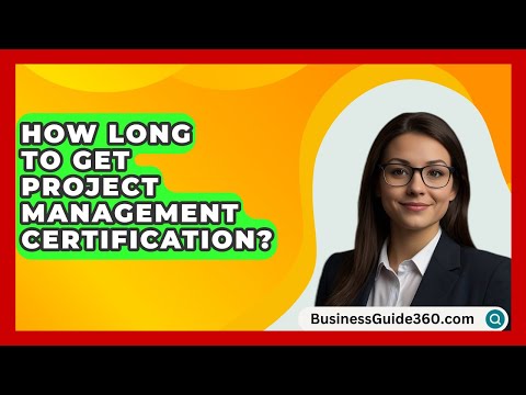 How Long To Get Project Management Certification? - BusinessGuide360.com
