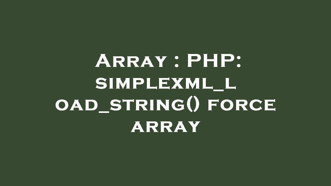 Array : PHP: simplexml_load_string() force array