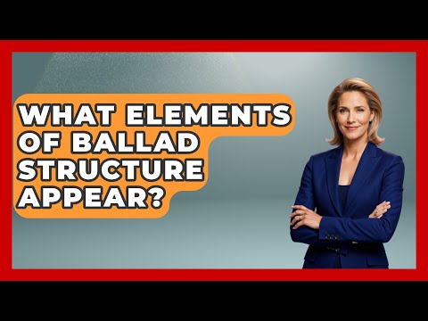 What Elements Of Ballad Structure Appear? - Tales And Texts