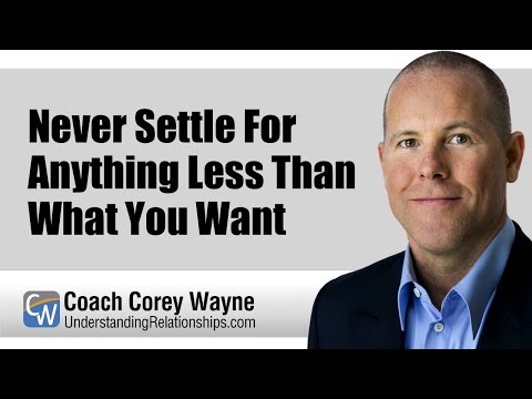 Never Settle For Anything Less Than What You Want