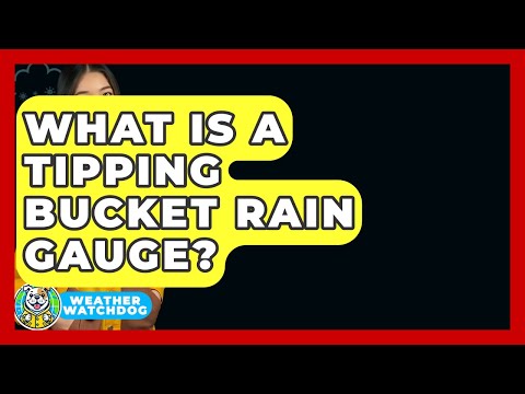 What Is A Tipping Bucket Rain Gauge? - Weather Watchdog