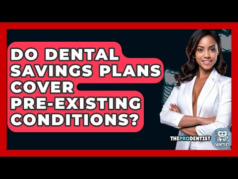 Do Dental Savings Plans Cover Pre-existing Conditions? - The Pro Dentist