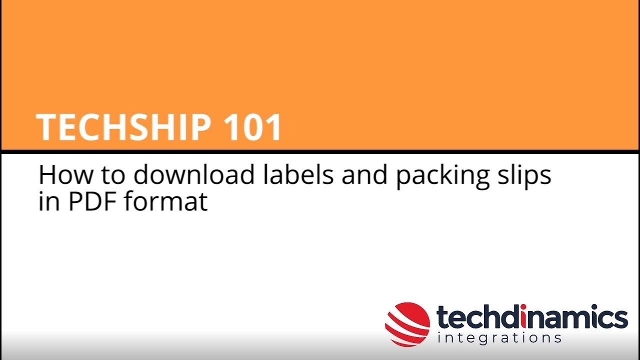 How to download labels and packing slips in PDF format - techSHIP 101