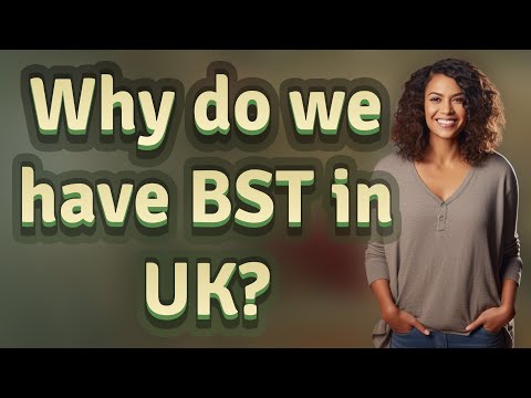 Why do we have BST in UK?