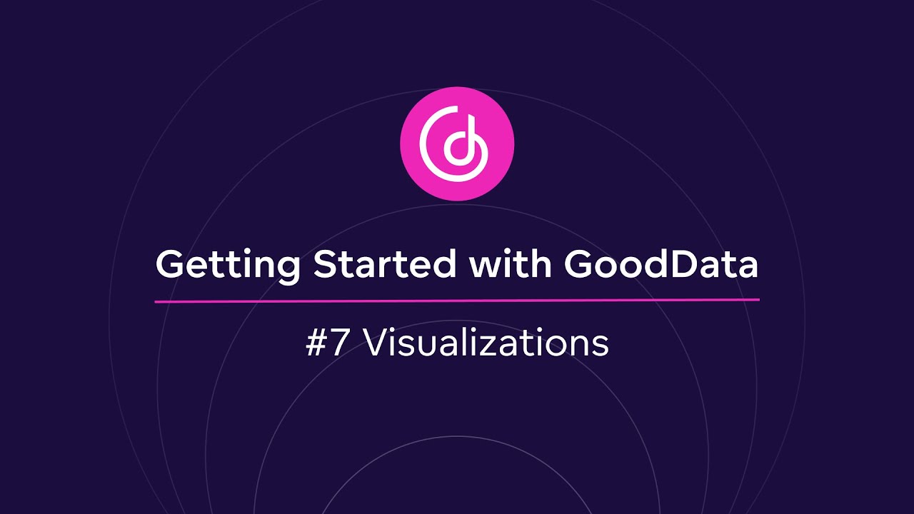 #7 Visualizations | Getting Started with GoodData