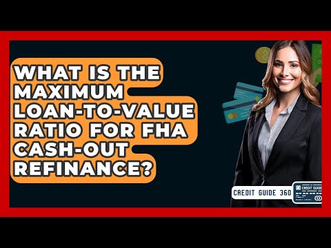 What Is The Maximum Loan-To-Value Ratio For FHA Cash-Out Refinance? | CreditGuide360 News