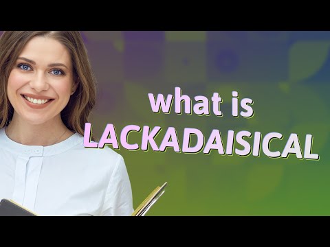 Lackadaisical | meaning of Lackadaisical