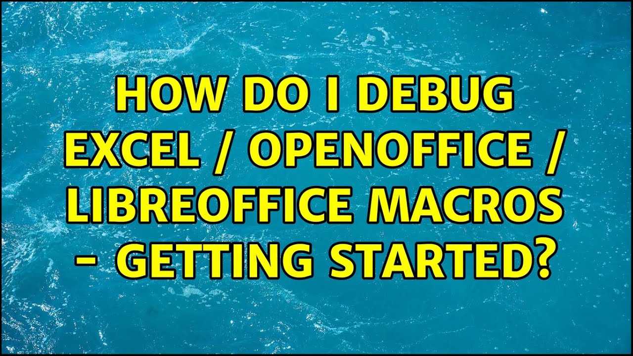 How do I debug Excel / OpenOffice / LibreOffice macros - getting started?