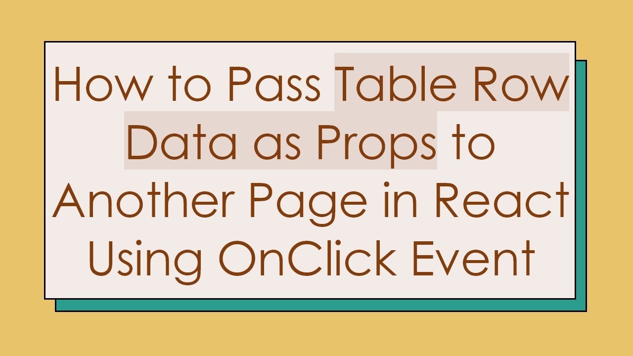 How to Pass Table Row Data as Props to Another Page in React Using OnClick Event