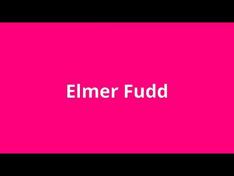 what is the meaning of Elmer Fudd