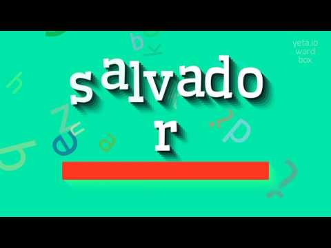 HOW TO SAY SALVADOR?