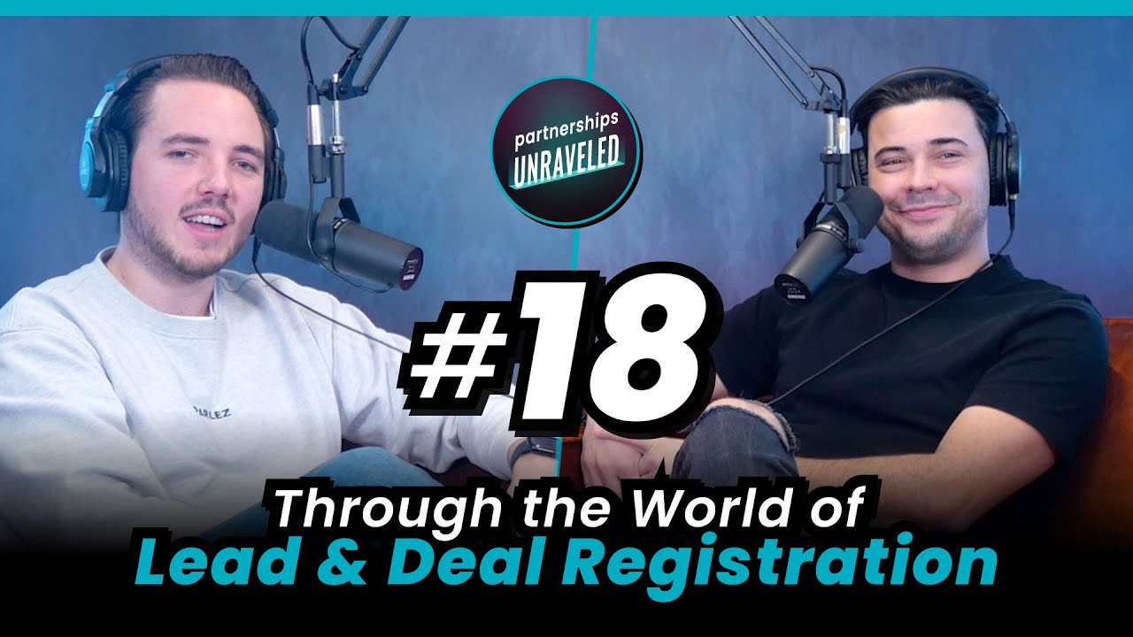 Through the WORLD of LEAD & DEAL REGISTRATION I #18 I PARTNERSHIPS UNRAVELED