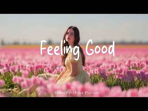 Feelling Good ❤ Songs to say hello a new day ❤ | Indie/Pop/Folk/ Playlist - 24/7 Live Radio