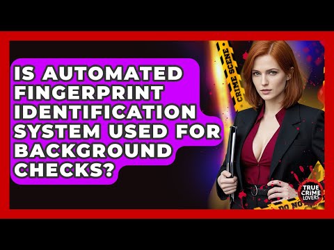 Is Automated Fingerprint Identification System Used For Background Checks? - True Crime Lovers