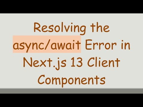 Resolving the async/await Error in Next.js 13 Client Components