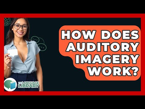 How Does Auditory Imagery Work? - The Language Library
