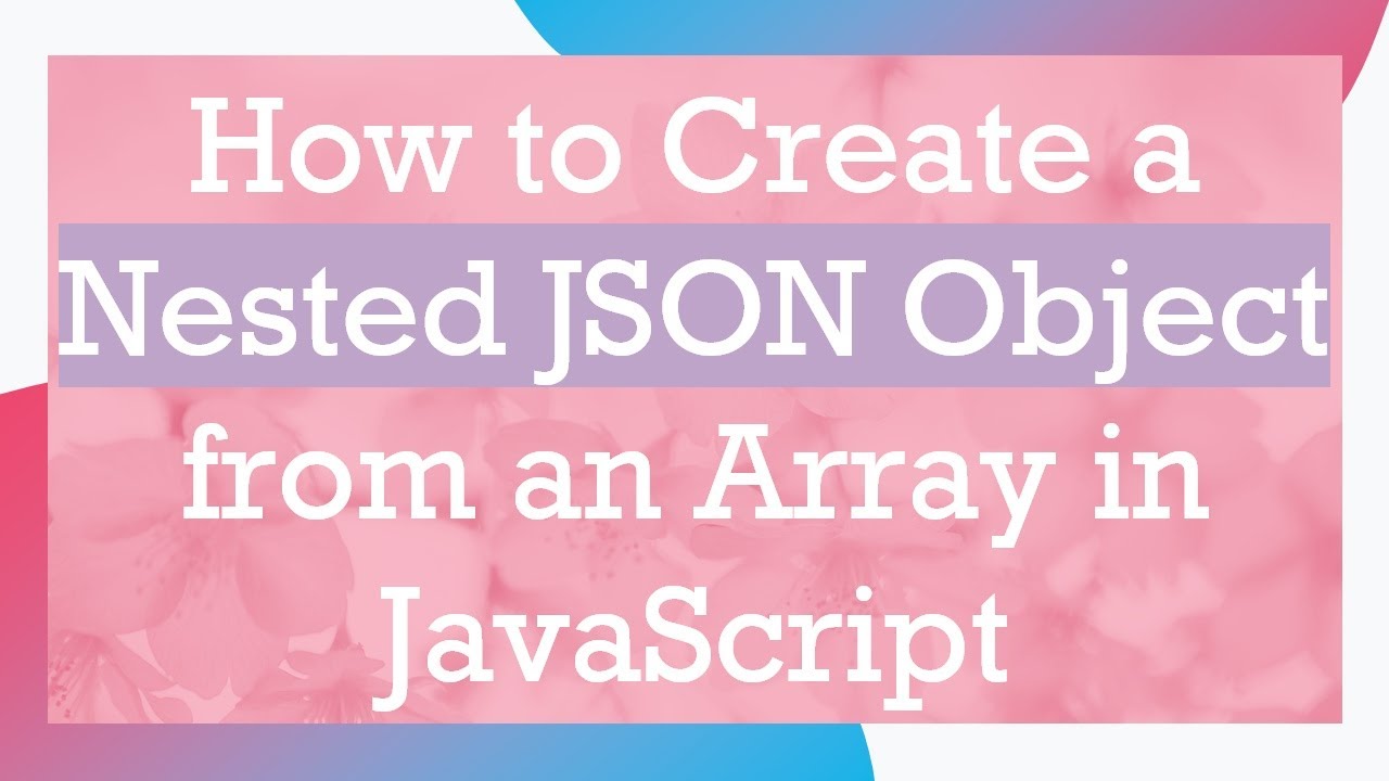 How to Create a Nested JSON Object from an Array in JavaScript