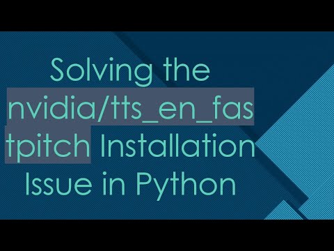 Solving the nvidia/tts_en_fastpitch Installation Issue in Python