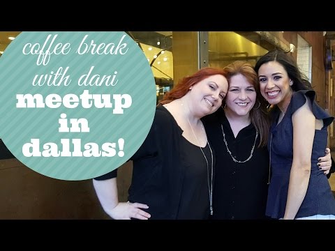 Let's Go Meet Coffee Break With Dani!!!!  Dallas Meetup Vlog!