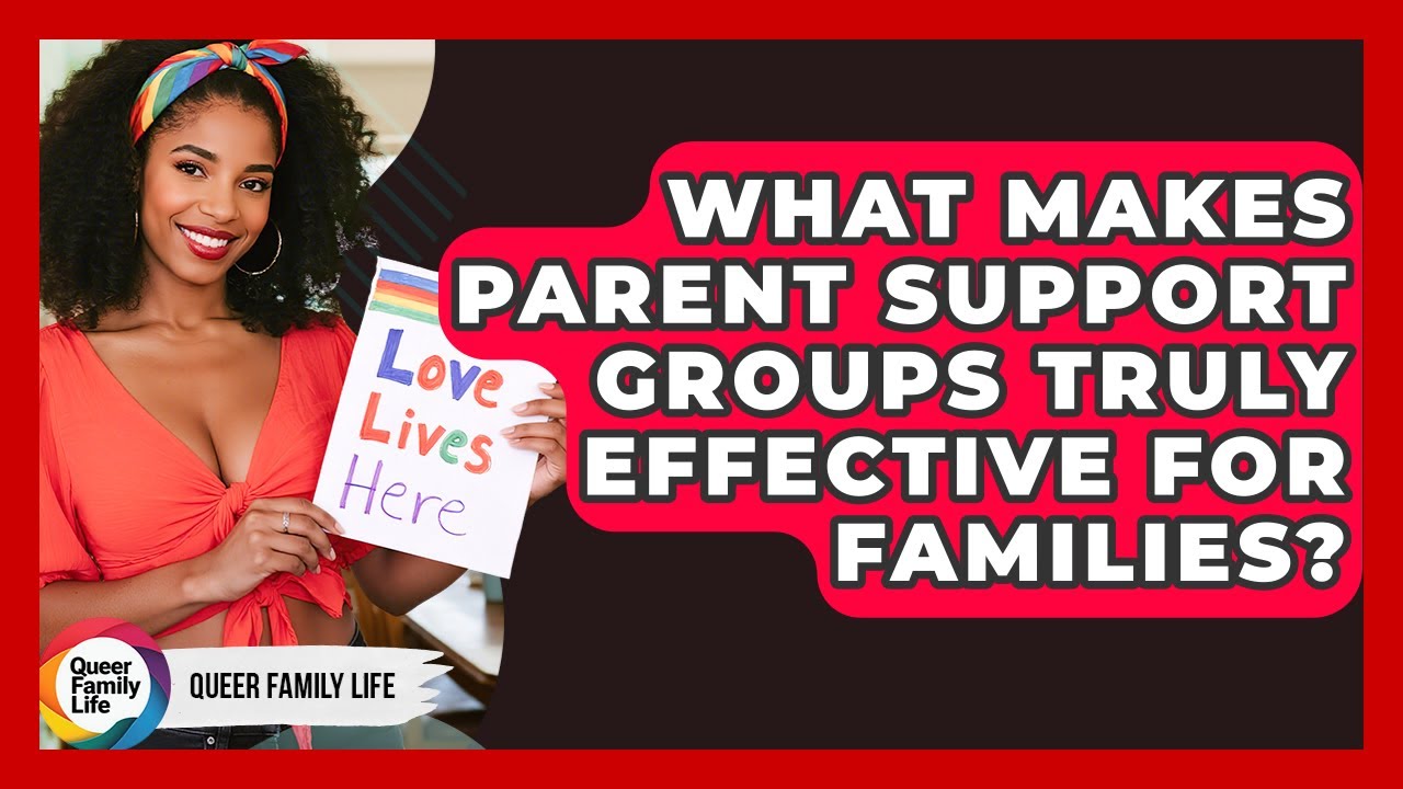 What Makes Parent Support Groups Truly Effective For Families? - Queer Family Life
