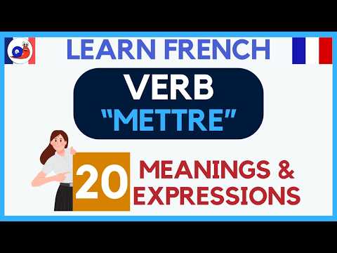 Learn French - Verb Mettre (to put) - 20 meanings and expressions