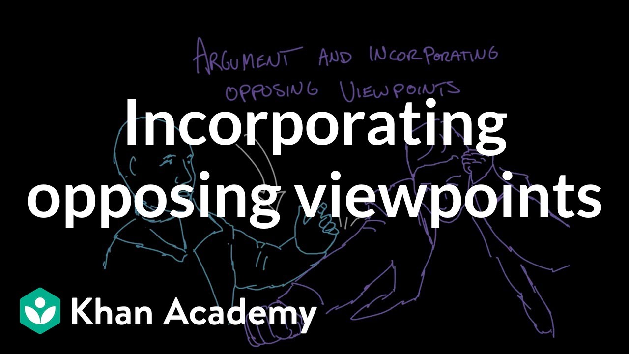 Incorporating opposing viewpoints | Reading | Khan Academy