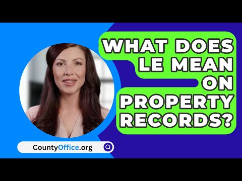 What Does LE Mean on Property Records? - CountyOffice.org