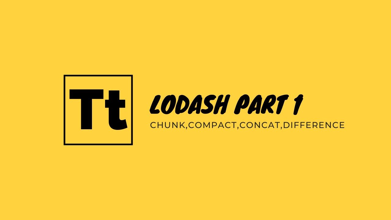 Lodash Part 1: chunk, compact, concat, difference | TekTuts