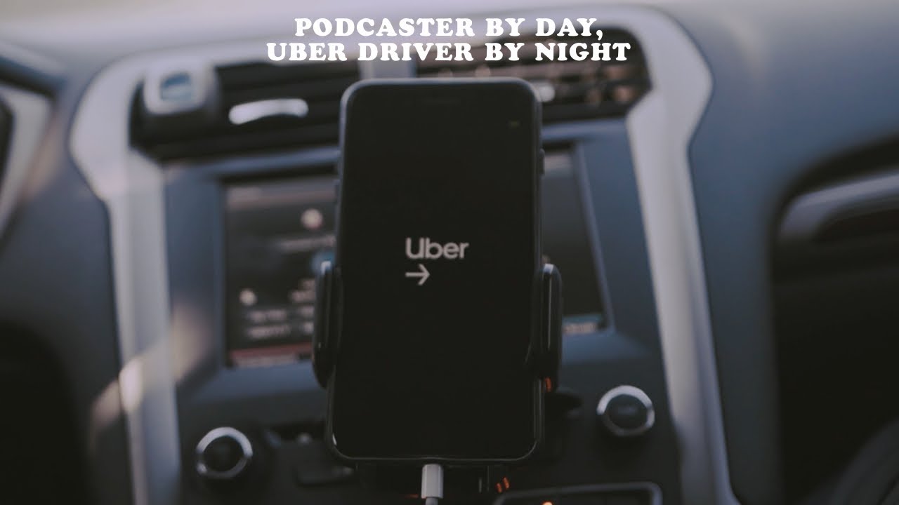 Podcaster By Day, Uber Driver By Night